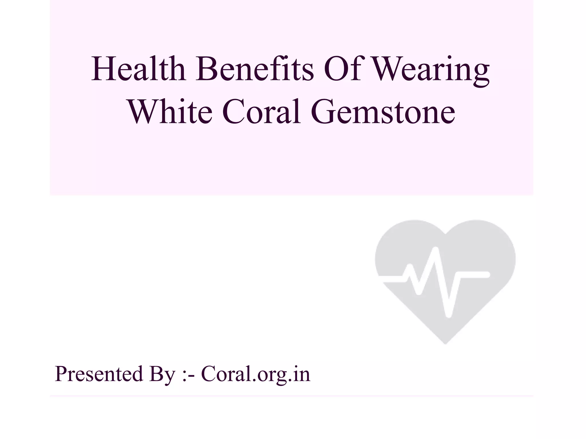Health benefits of wearing white coral gemstone | PPTX