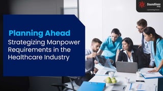 Planning Ahead: Strategizing Manpower Requirements in the Healthcare ...