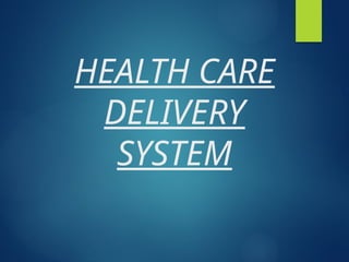 ppt on HEALTH CARE DELIVERY SYSTEM.pptx
