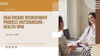 Healthcare recruitment process outsourcing - Health OPM | PPTX | Healthcare Industry | Industries