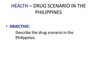 HEALTH – DRUG SCENARIO IN THE PHILIPPINES.pptx