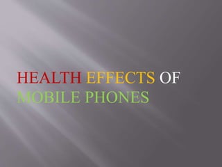 Health effects of mobile phones | PPTX
