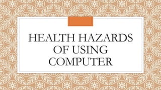 Health hazards of computer usuage a brief look | PPTX