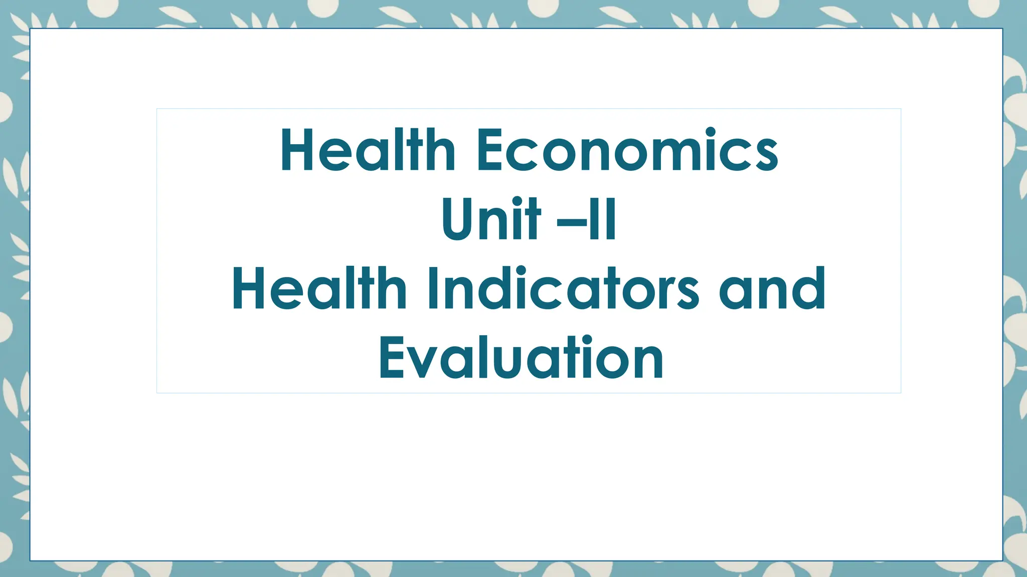 Health Indicators and Evaluation in Economics | PPT