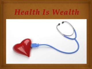 Health is wealth | PPT