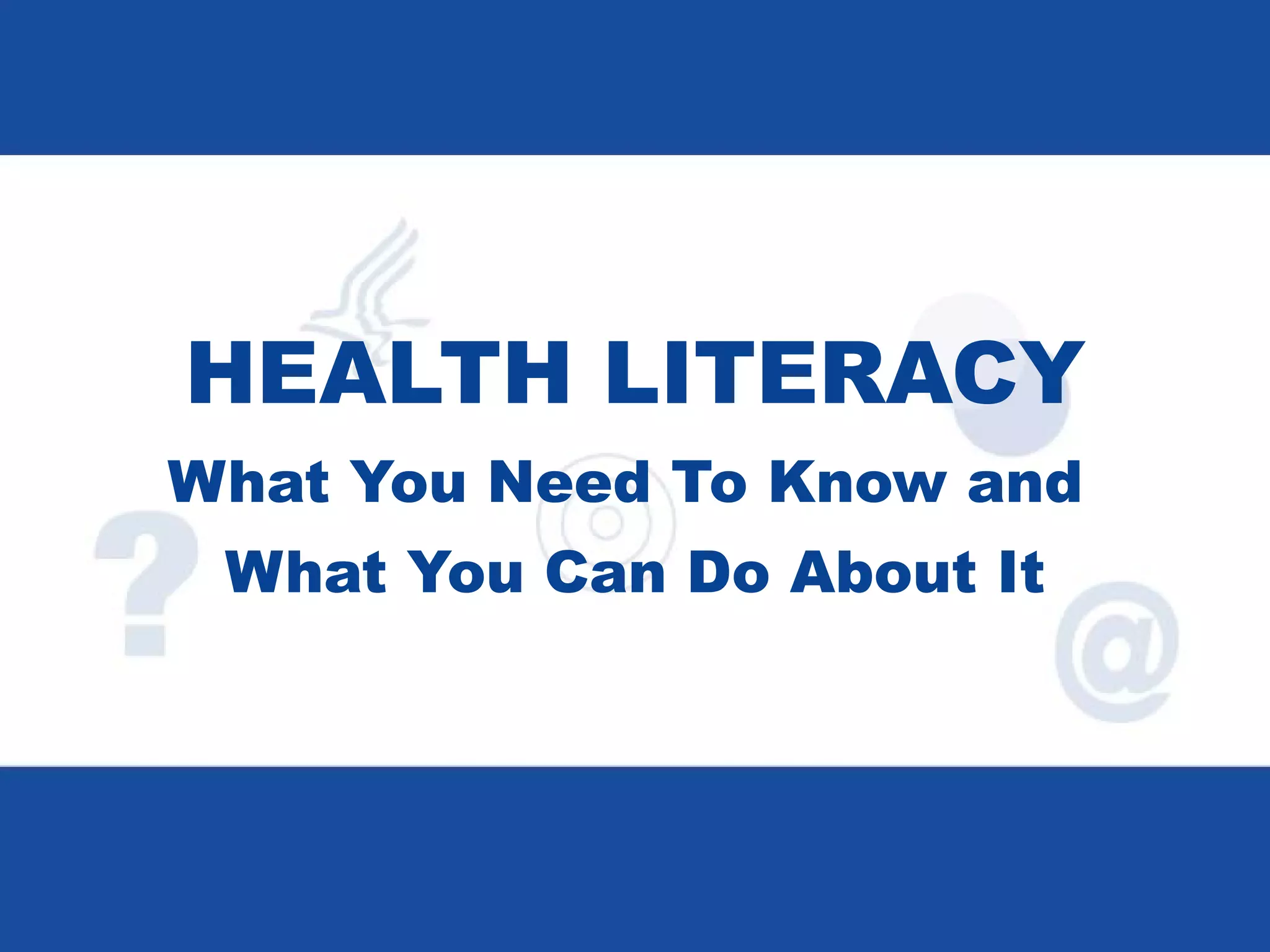 HEALTH LITERACY What You Need To Know | PPT