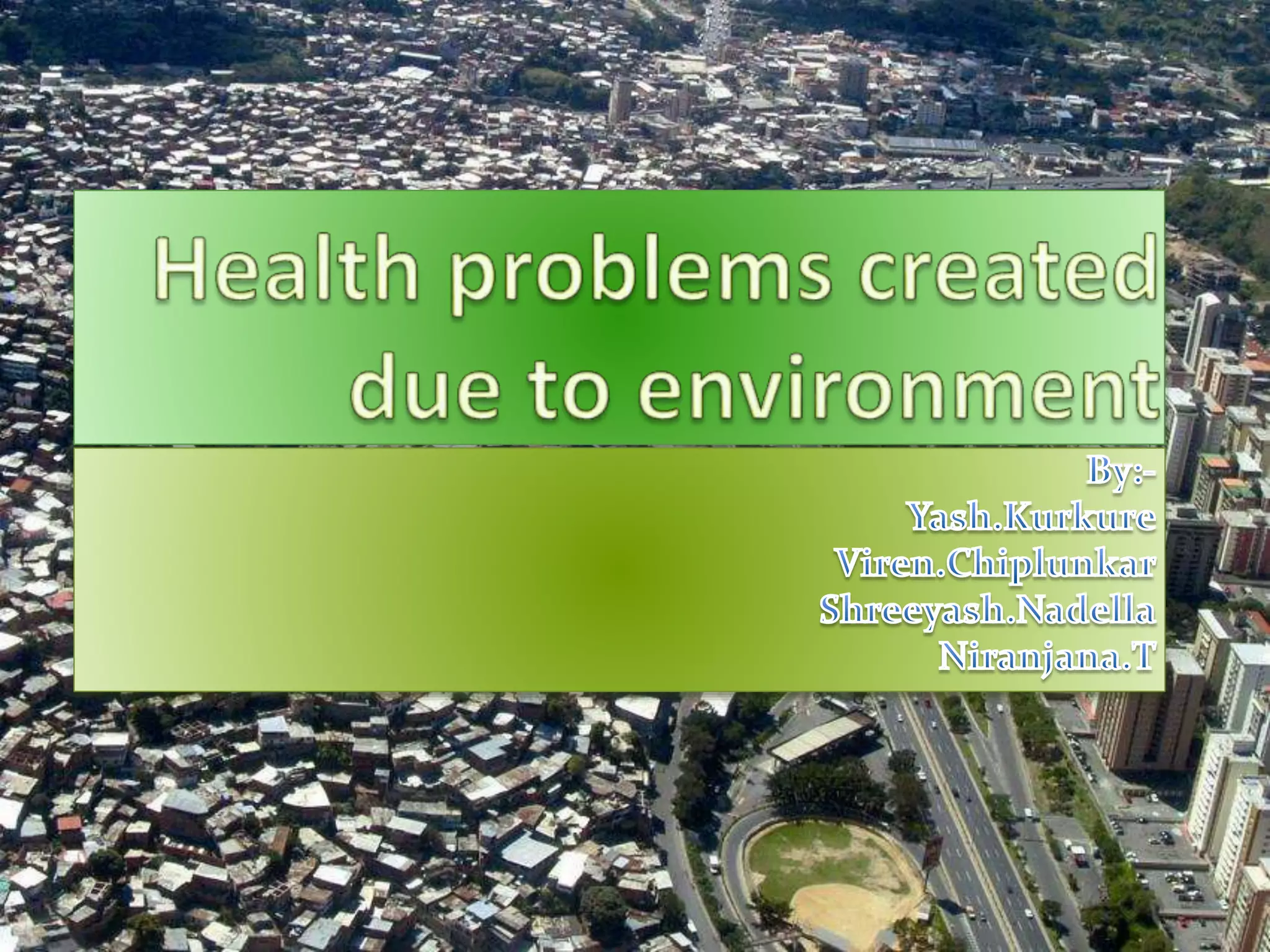 Health problems created due to enviorment | PPT