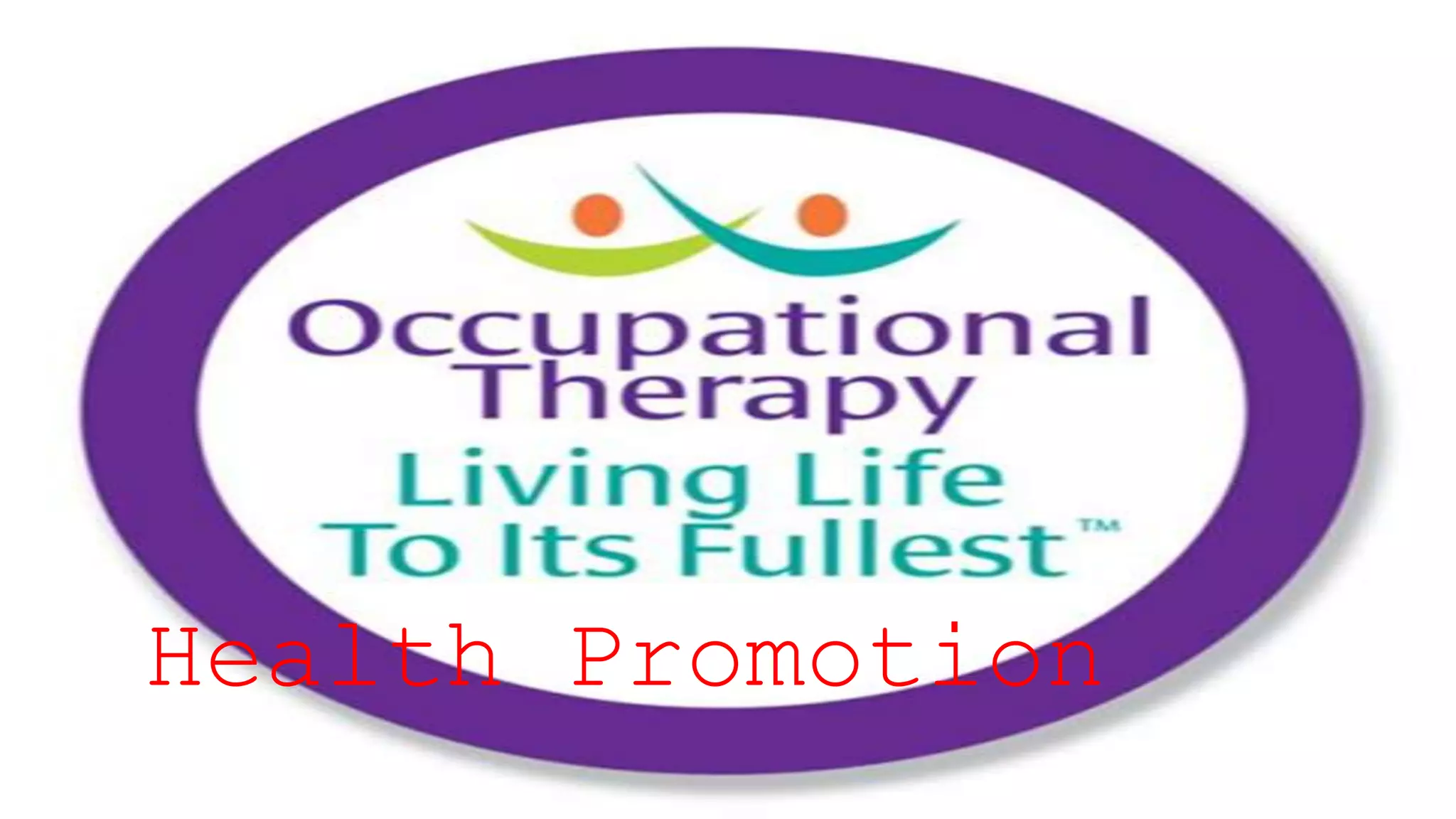 Occupational Therapy and Health Promotion | PPTX | Medical Health