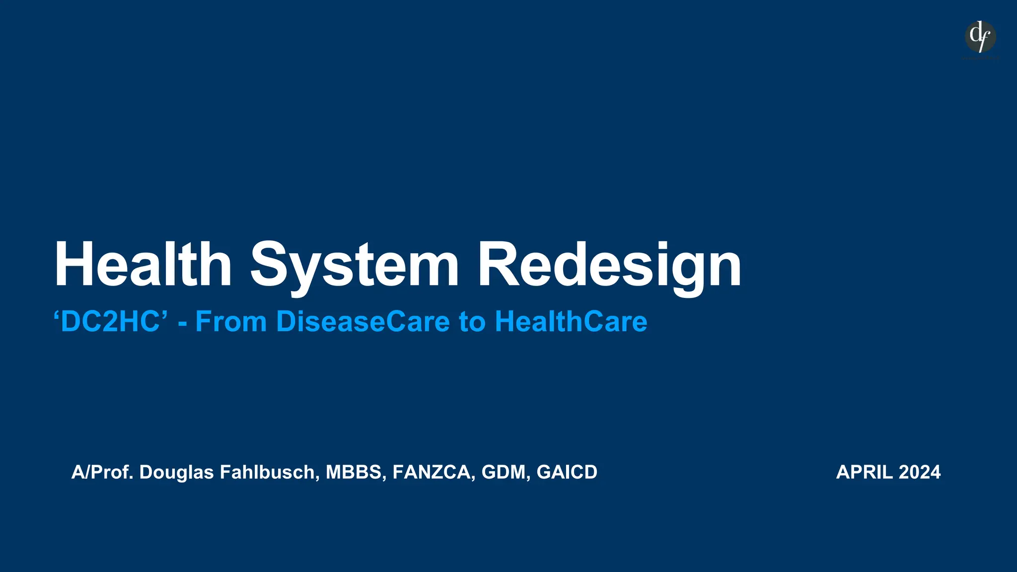 Healthcare Systems Redesign 2024 - from DiseaseCare to HealthCare | PPTX