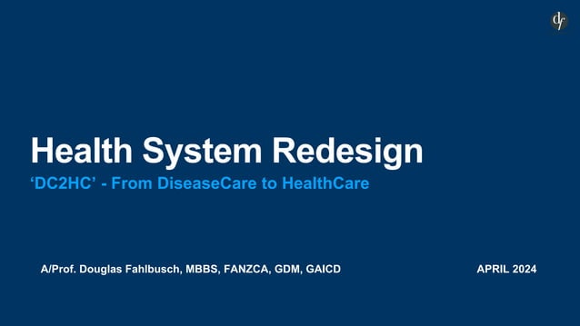 Healthcare Systems Redesign 2024 - from DiseaseCare to HealthCare | PPT