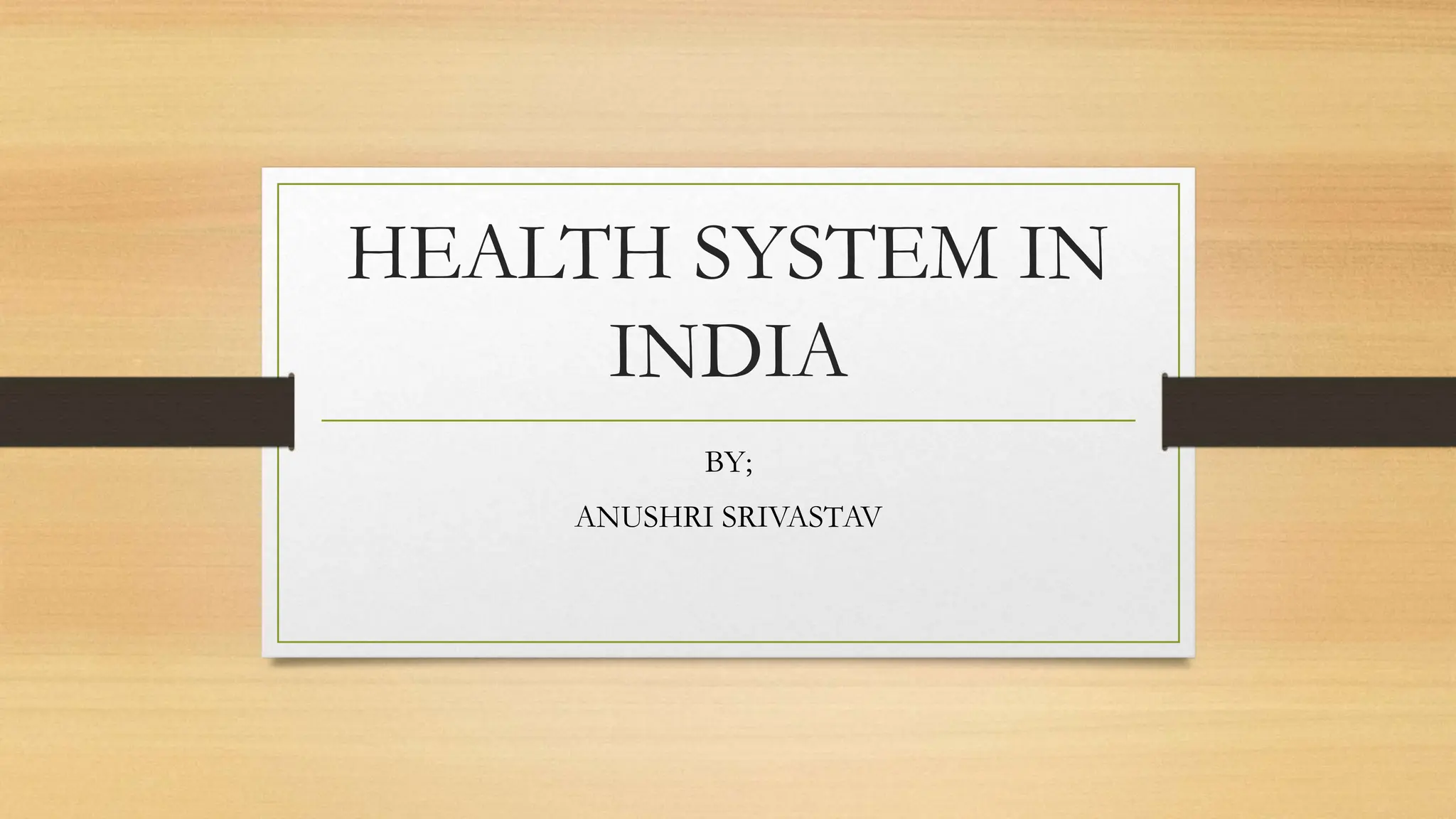 Health System in INDIA BY Anushri Srivastav.pptx