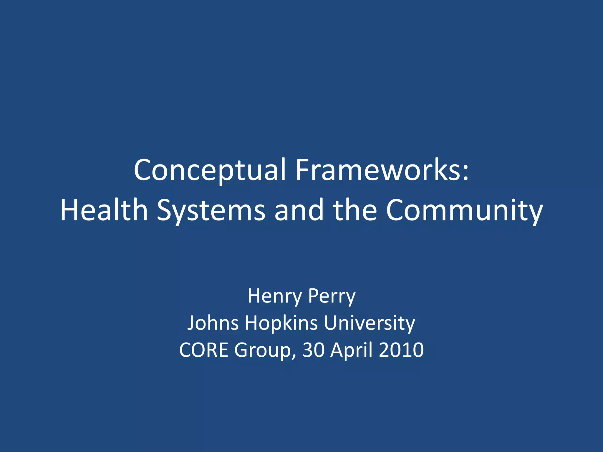 Conceptual Frameworks Health Systems And The Community Ppt