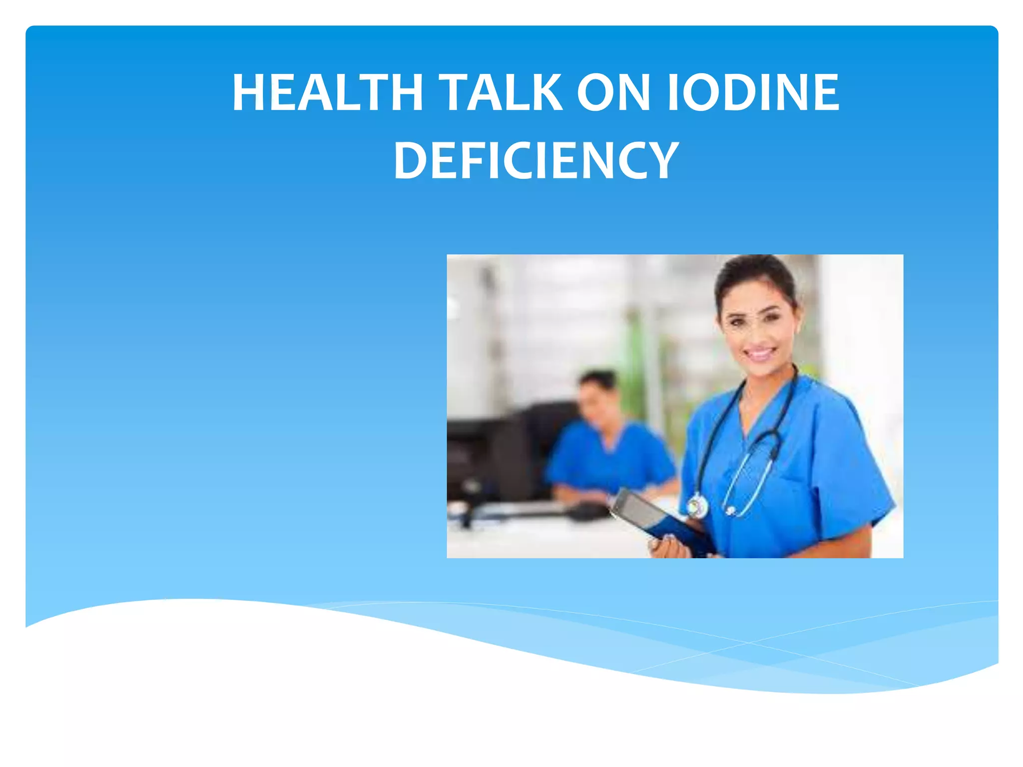 Health talk on iodine deficiency | PPTX