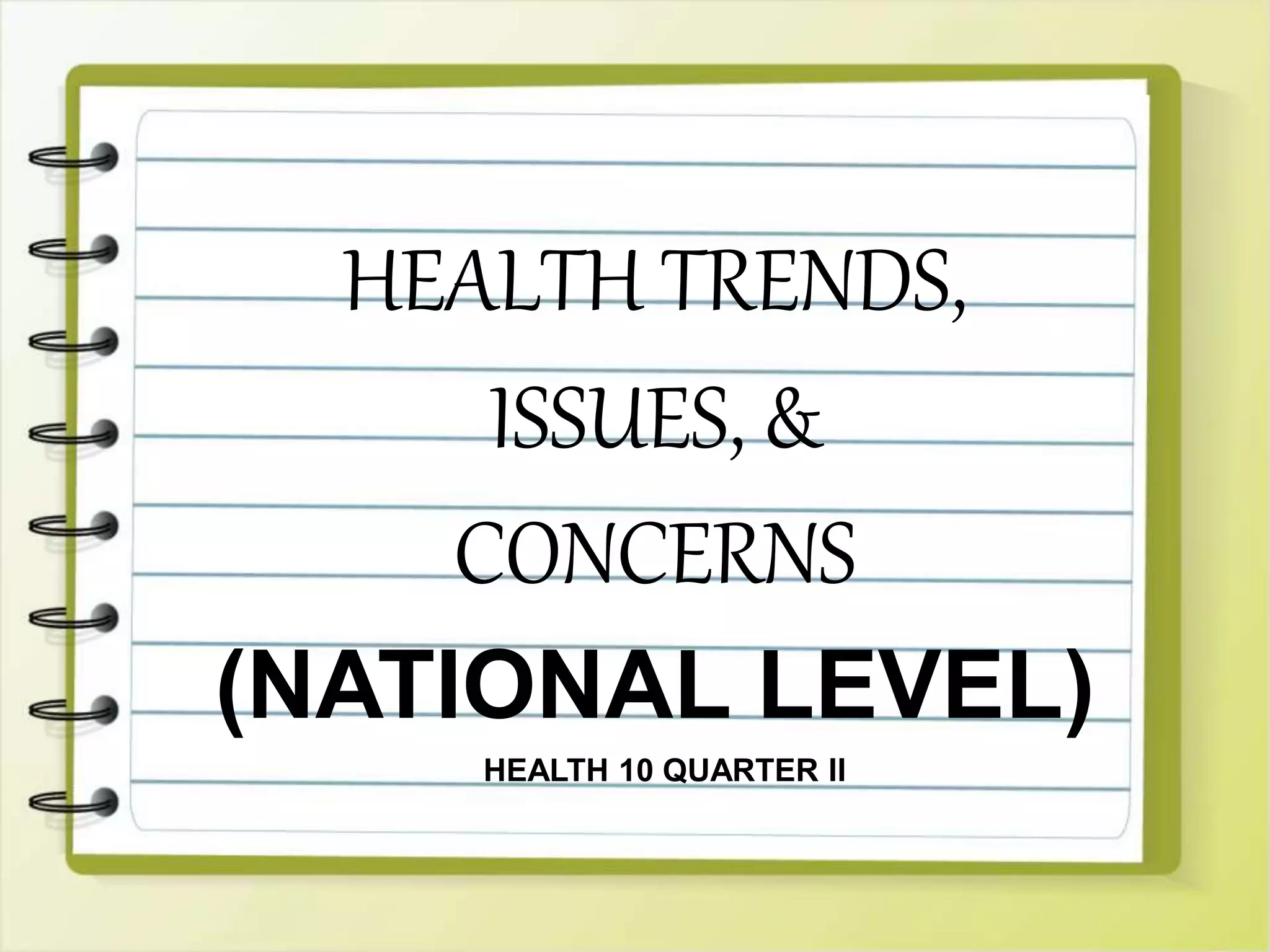 Health Trends, Issues and Concerns NATIONAL LEVEL | PPTX