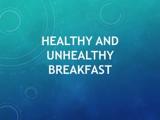 Healthy and Unhealthy Breakfast | PPTX