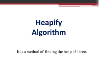 Heapify algorithm | PPTX