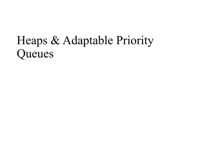 Heaps & Adaptable priority Queues | PPT
