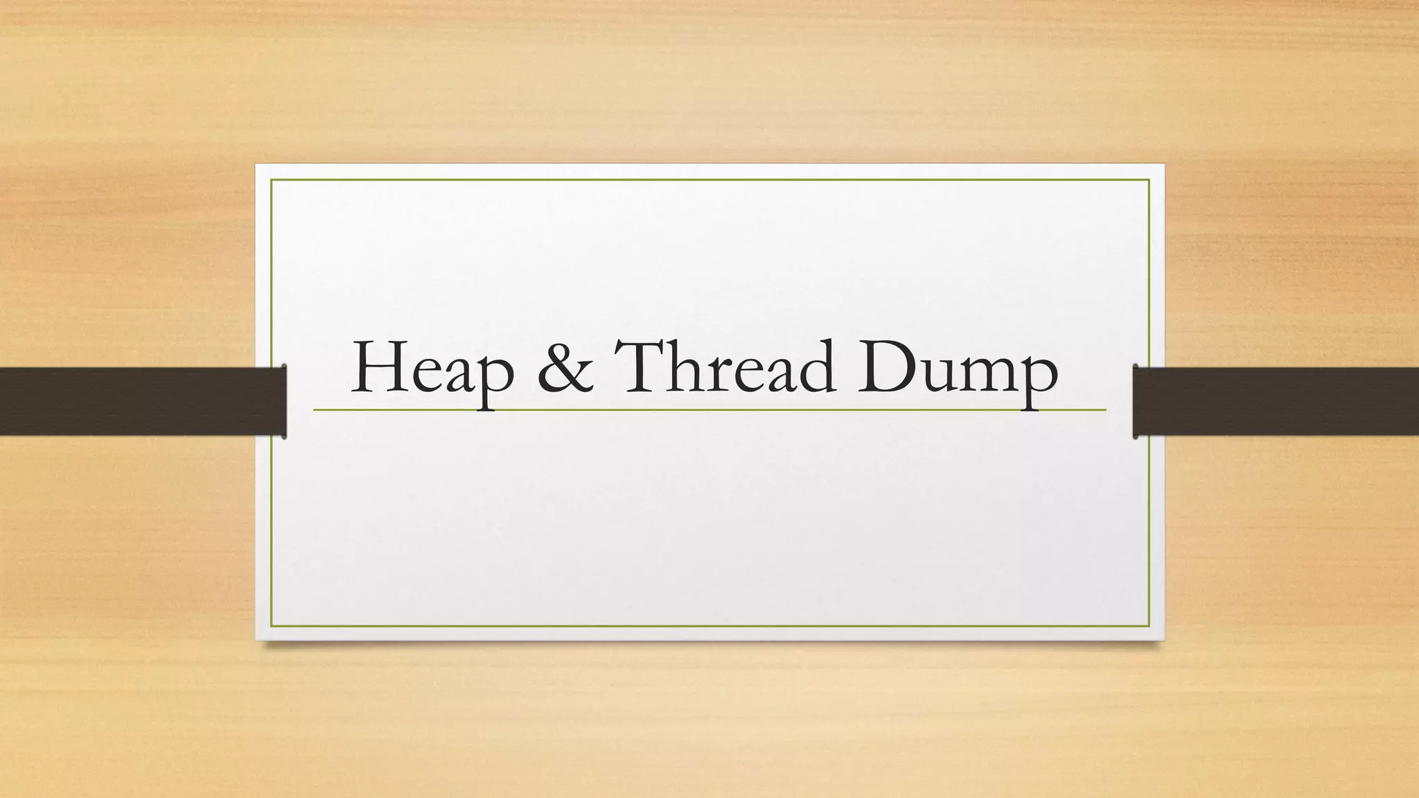 Heap & thread dump | PPT | Programming Languages | Computing