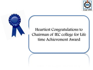 Heartiest congratulations to chairman of iec college for | PPTX