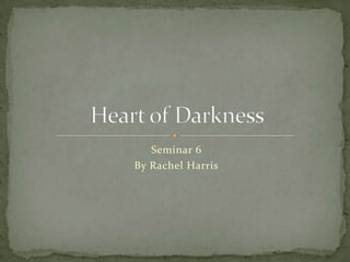 Heart of darkness seminar topic | PPT