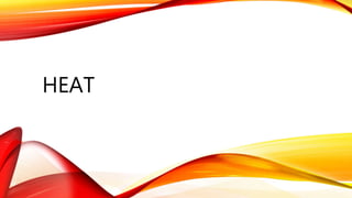 Heat | PPTX | Chemistry | Science