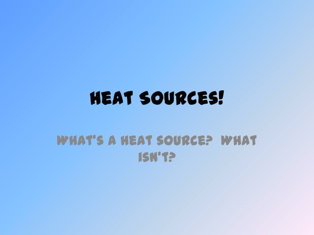 Heat sources | PPTX