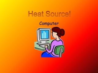 Heat sources | PPTX