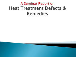 Heat treatment defects &and its remedies | PPTX