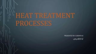 Heat treatment processes and types .pptx | Free Download