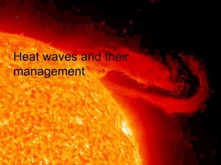 Heat waves and their management tam 2013-05 | PPTX