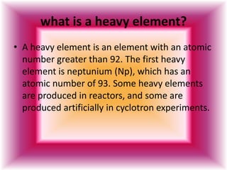 Heavy elements | PPTX