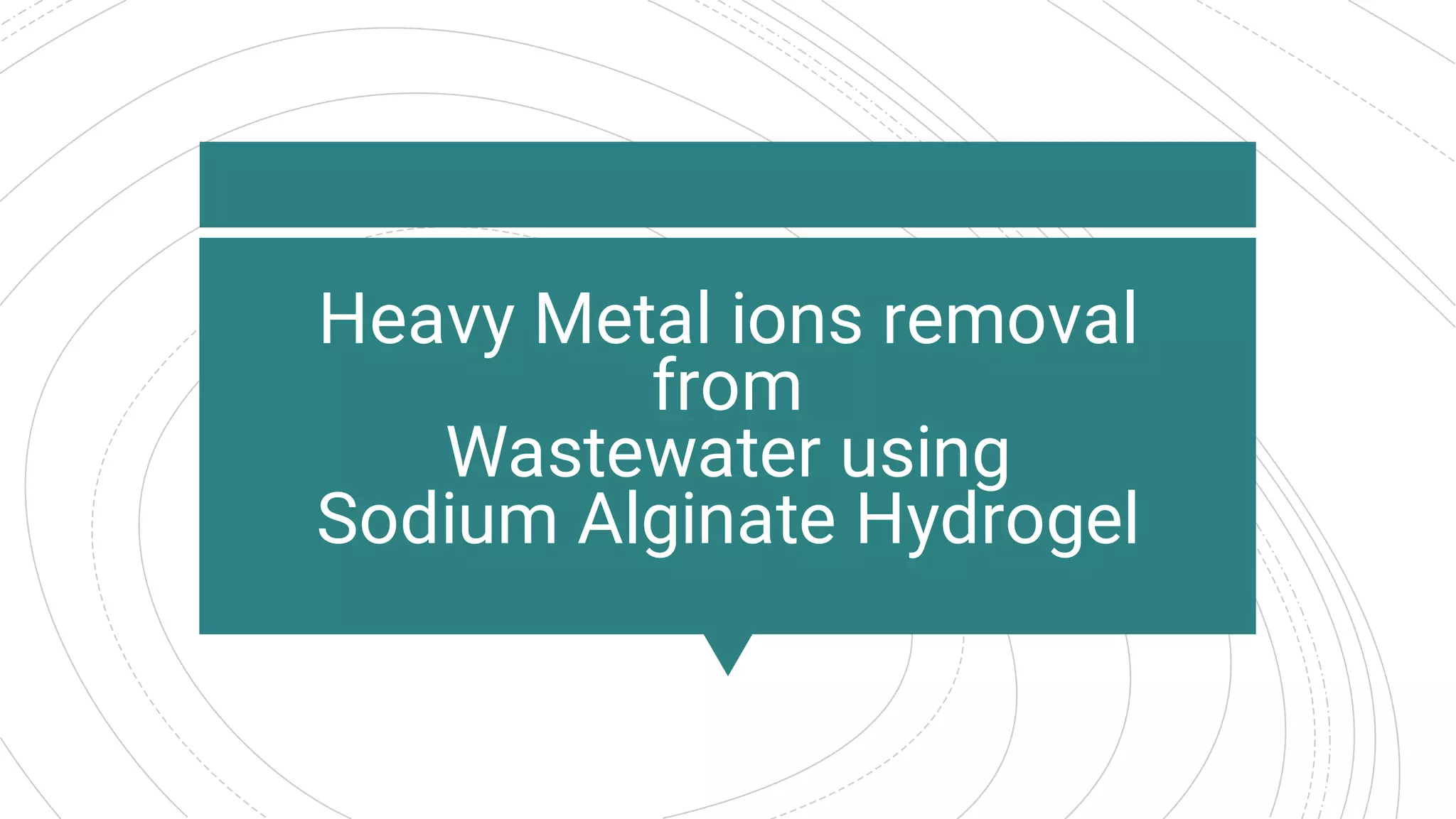 Heavy metal ions removal from wastewater using sodium alginate | PPT