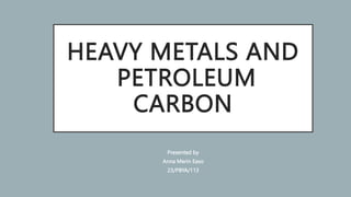 Heavy Metals and Petroleum Carbon 23PBYA113.pptx