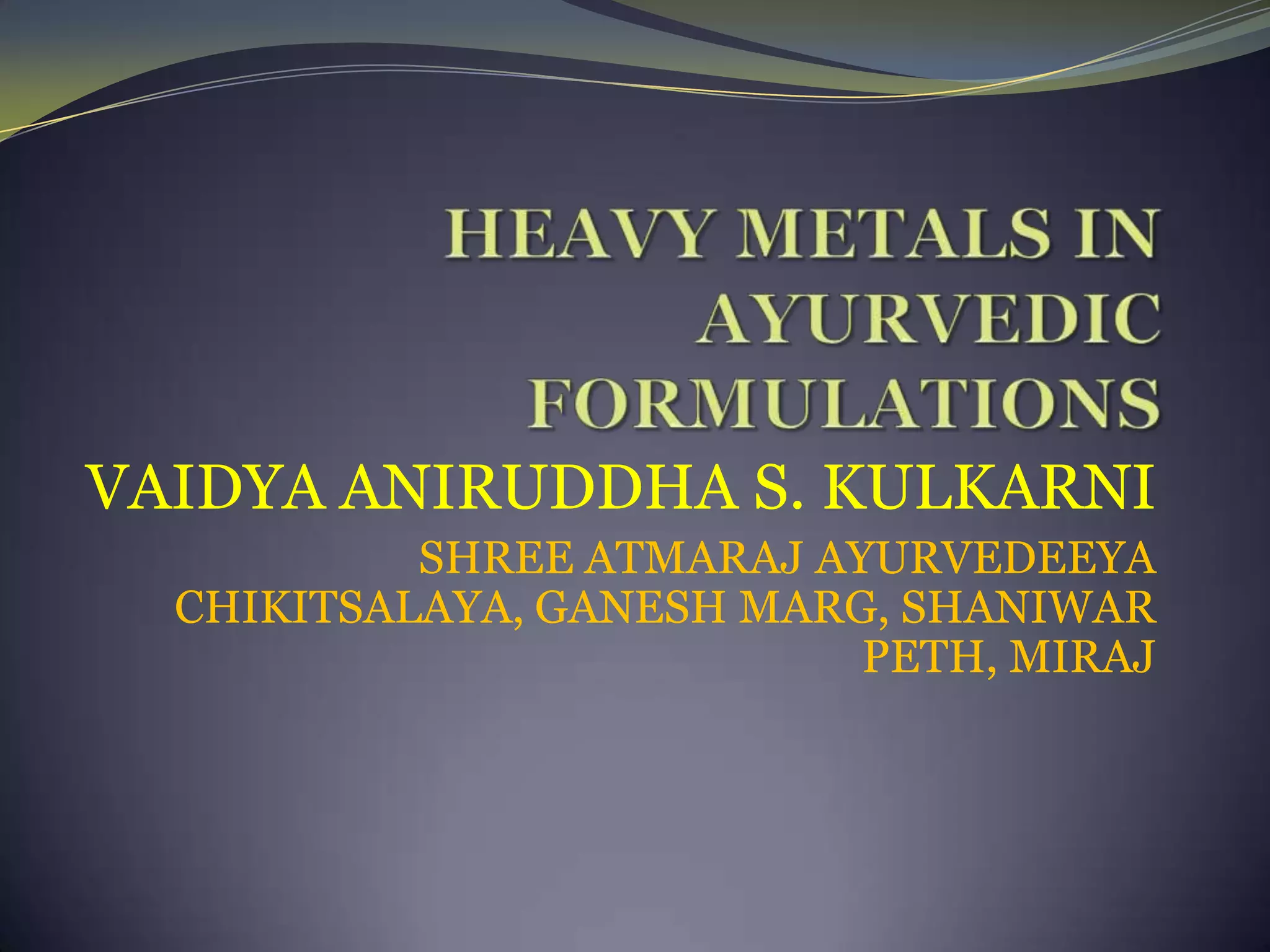 Heavy metals in ayurvedic drug formulations | PPTX