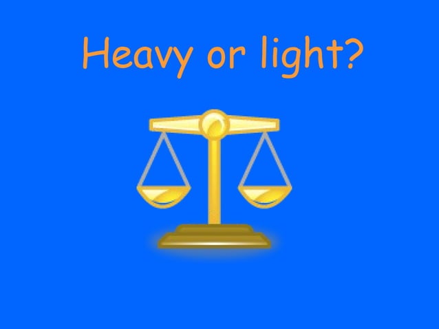 Heavy or light | PPT | Physics | Science