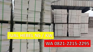 PRODUSEN Bata Ringan NS KW1 , WA 0821-2215-2295, harga bata ringan NS KW1 per kubik bandung | PPT