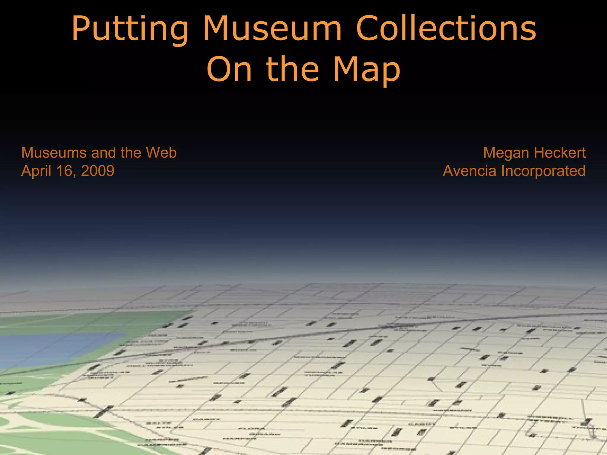 Megan Heckert, Putting Museum Collections on the Map: Application of ...
