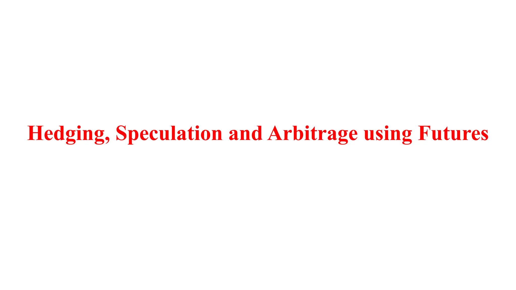 Hedging, Speculation and Arbitrage using Futures.ppt