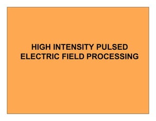 high intensity pulsed electric field processingpptx | PPTX