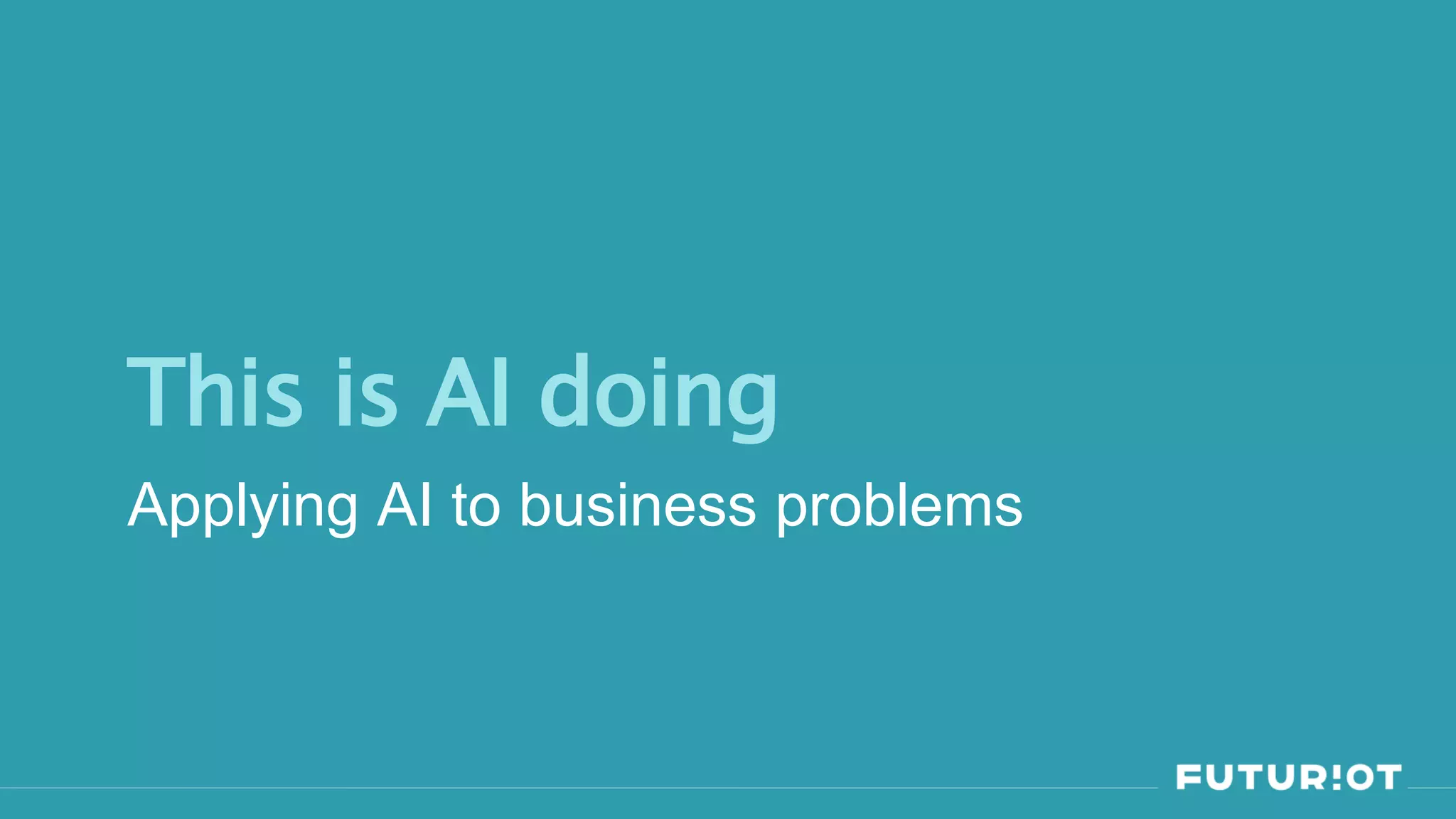This is AI doing – applying artificial intelligence to business ...