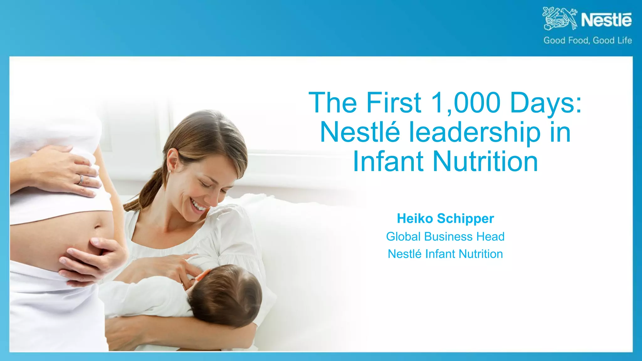 Heiko Schipper The first 1,000 days - Nestlé leadership in infant ...