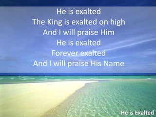 He Is Exalted | PPTX | Christianity | Religion & Spirituality