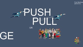Push, pull or... nudge | PPTX