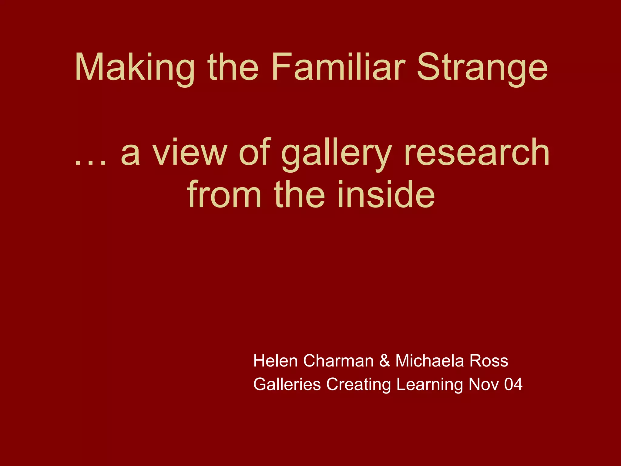 Making the familiar strange by Helen charman & michaela ross | PPT