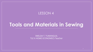 HE LESSON 4-A Tools and Materials in Sewing.pptx