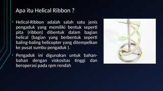 Helical_Ribbon_Operasi Teknik Kimia .ppt