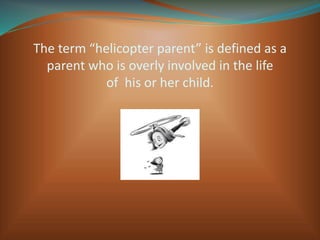HELPING OR HURTING: Helicopter parenting | PPTX