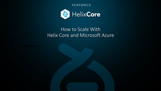 How to Scale With Helix Core and Microsoft Azure | PPT