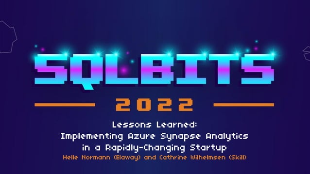 Lessons Learned: Implementing Azure Synapse Analytics in a Rapidly-Changing Startup (SQLBits ...