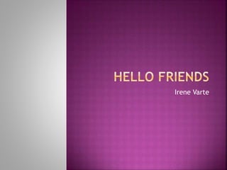 Hello friends | PPTX